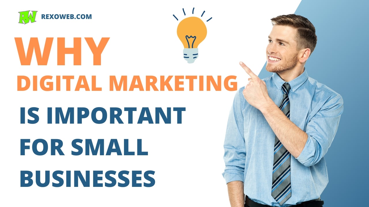 Why Digital Marketing is Important for Small Businesses - RexoWeb Why Digital Marketing is Important for Small Businesses - RexoWeb